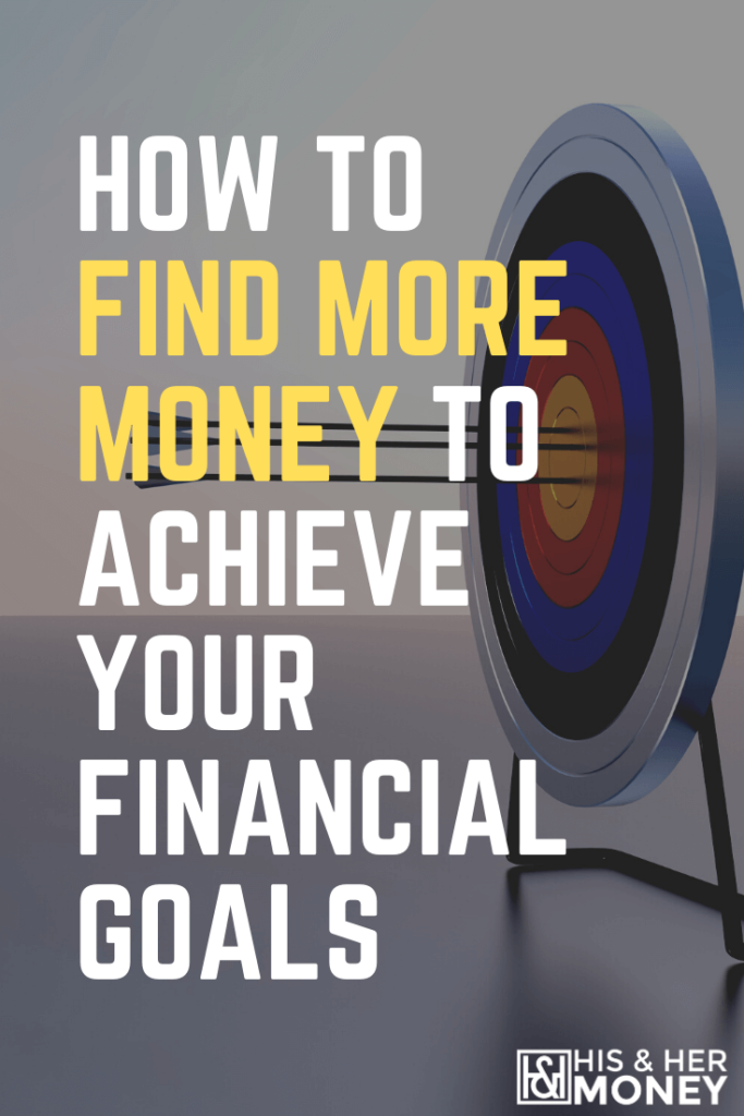 How to Find More Money To Achieve Your Financial Goals - His & Her Money